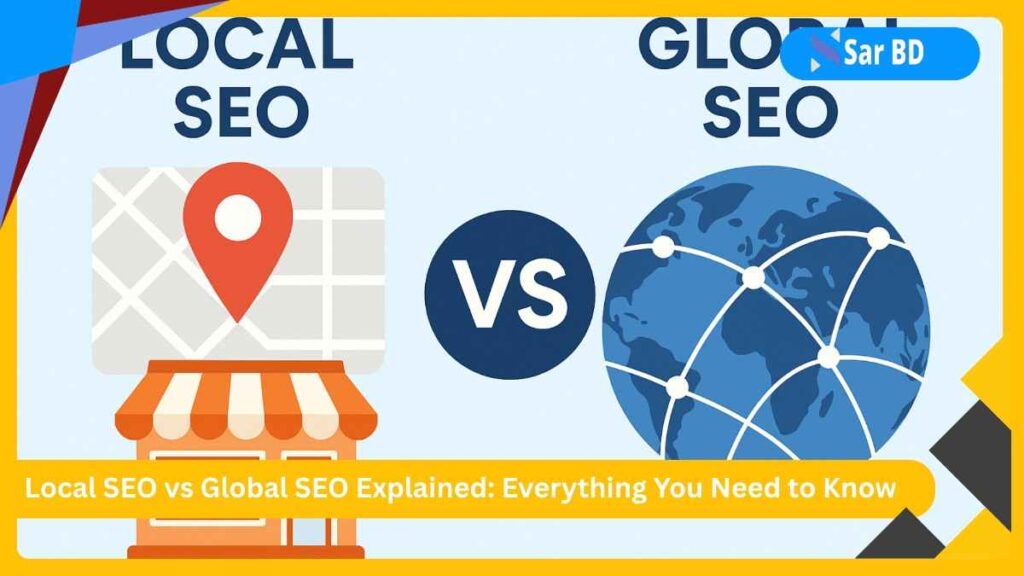 Local SEO vs Global SEO Explained: Everything Need to Know